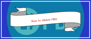How to Watch PBS in Canada? [Updated Sep 2025]